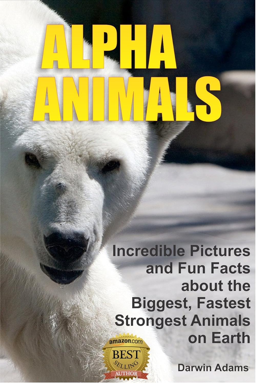 Alpha Animals: Incredible Pictures and Fun Facts about the Biggest ...