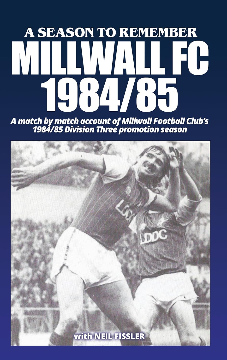 Amazon.com: A Season to Remember: Millwall FC 1984/85: A match by match ...