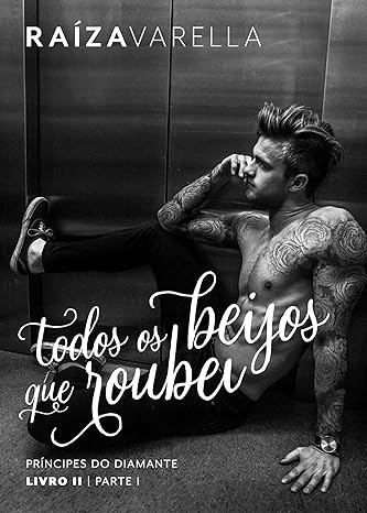 Todos os beijos que roubei: Parte I (Príncipes do Diamante Livro 2) eBook : Varella, Raiza ...