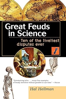 Great Feuds in Science: Ten of the Liveliest Disputes Ever: Hellman ...