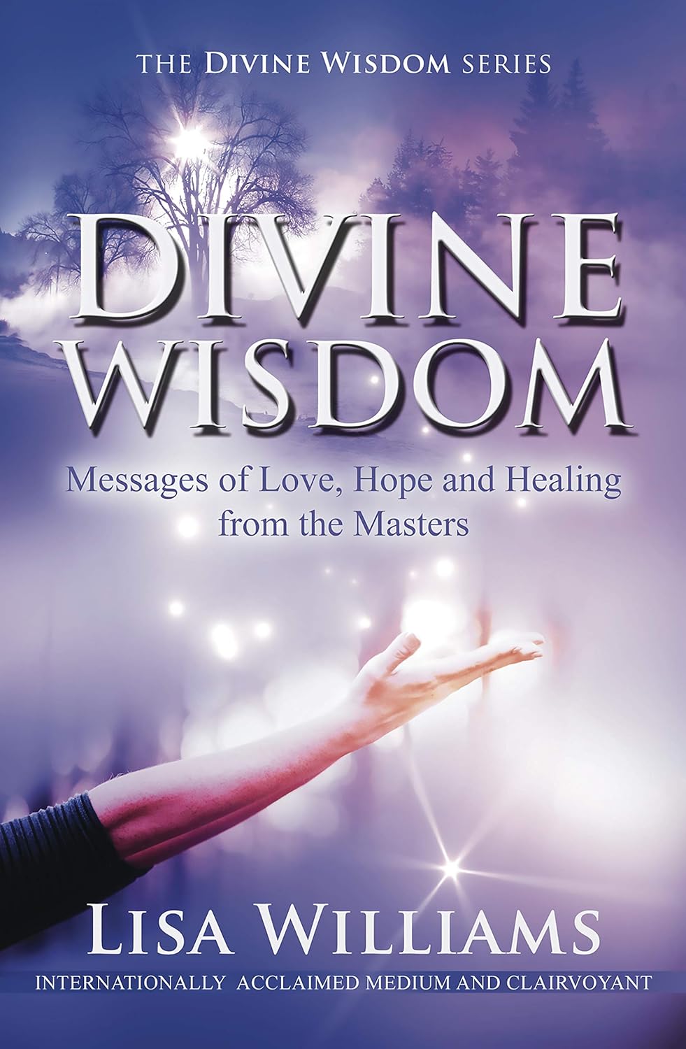 DIVINE WISDOM: Messages of Love, Hope and Healing from the Masters (The ...