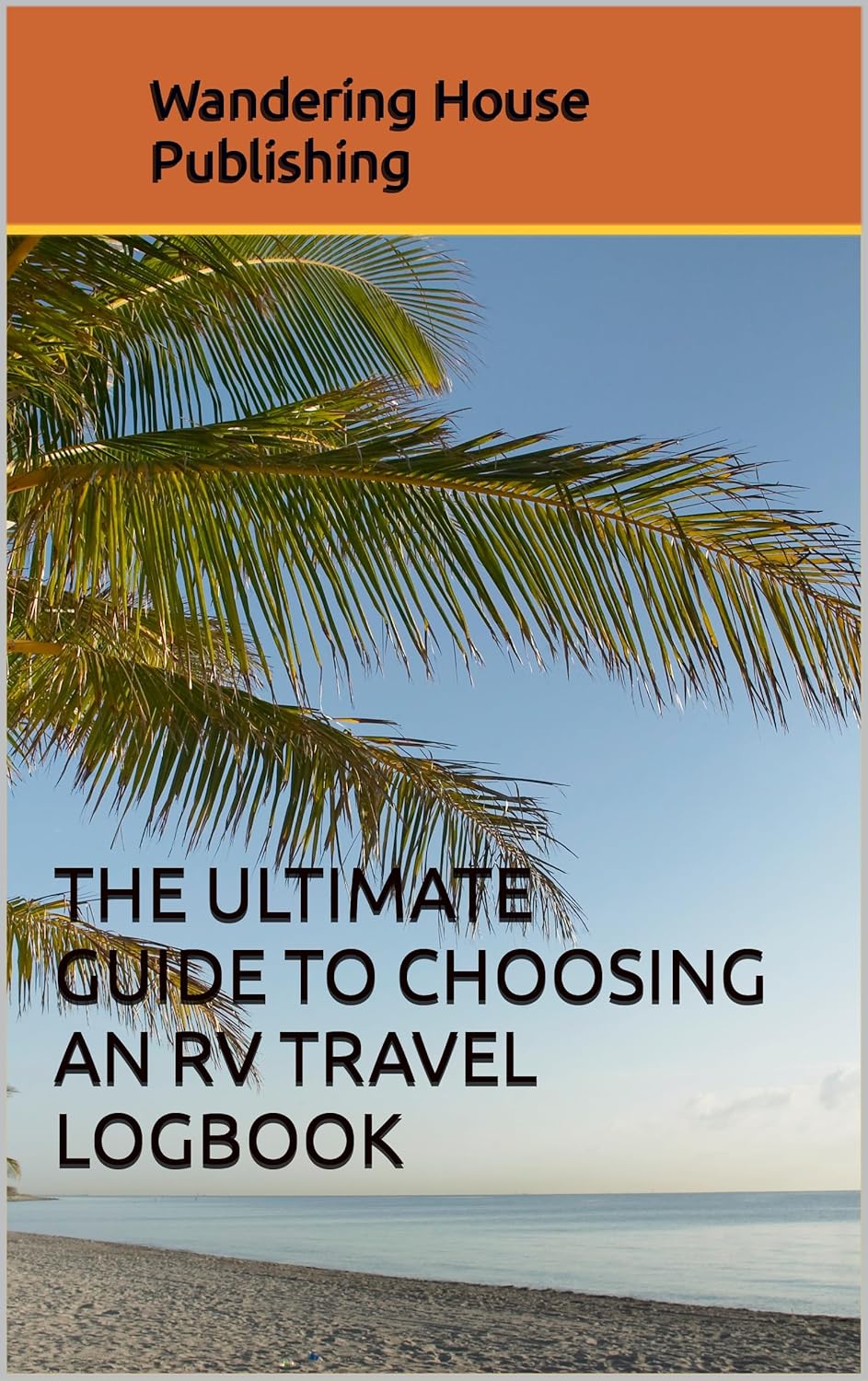 Amazon.com: The Ultimate Guide to Choosing an RV Travel Logbook eBook ...