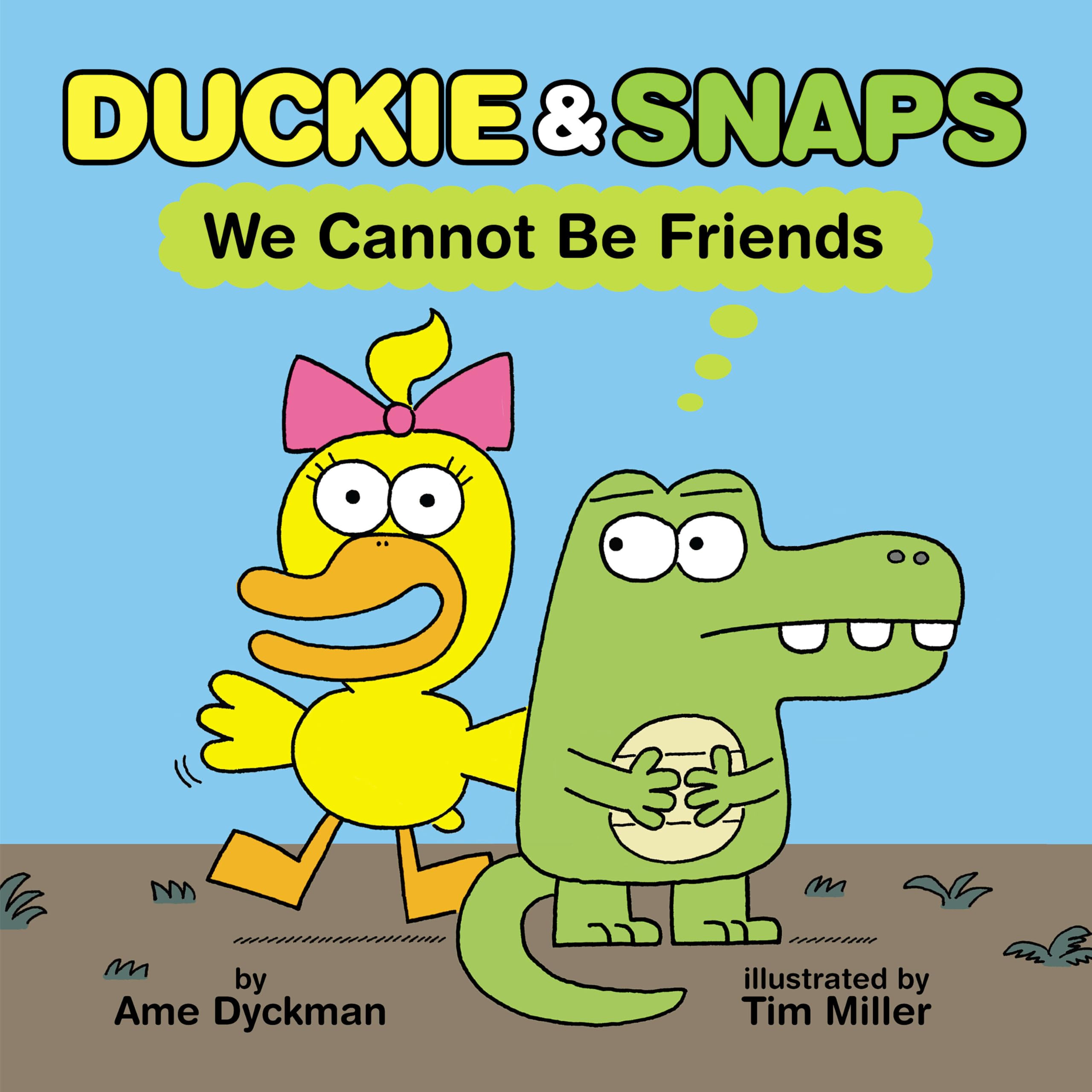 Duckie & Snaps: We Cannot Be Friends: Dyckman, Ame, Miller, Tim ...
