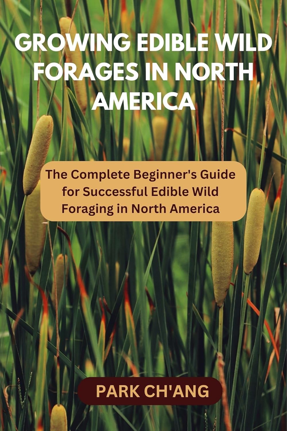 Amazon.com: GROWING EDIBLE WILD FORAGES IN NORTH AMERICA: The Complete ...
