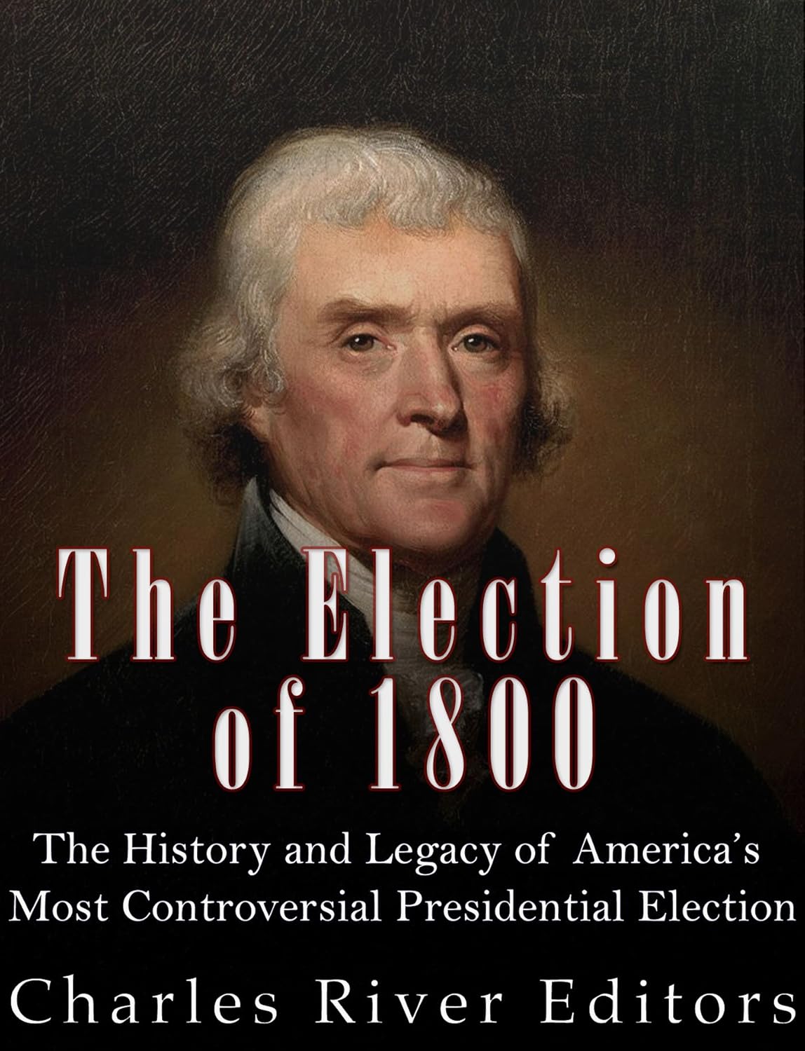Amazon.com: The Election of 1800: The History and Legacy of America’s ...