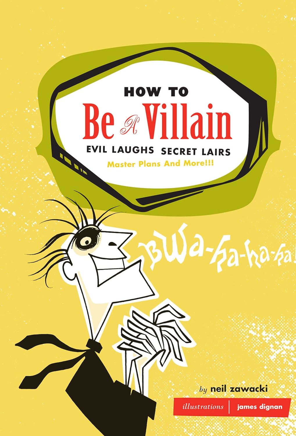 How to Be a Villain: Evil Laughs, Secret Lairs, Master Plans and More ...