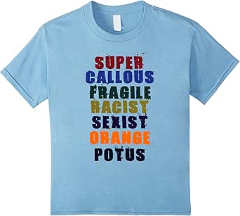 Amazon.com: Super Callous Fragile Racist Sexist Orange Potus Anti Trump ...