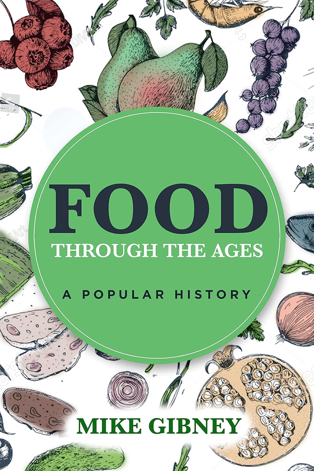 Food through the Ages: A Popular History: Gibney, Mike: 9781838359379 ...
