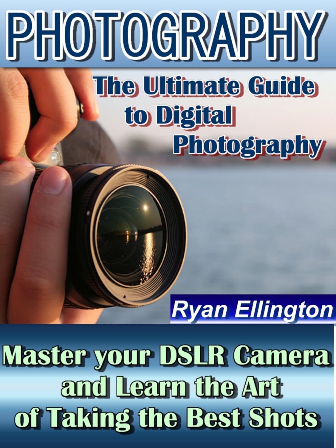 The Ultimate Guide to Digital Photography: Master your DSLR Camera and ...