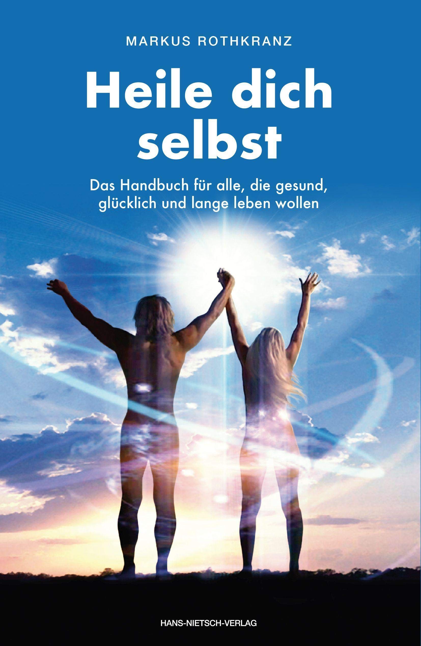 Heile dich selbst: Die Markus-Rothkranz-Methode - Wie Menschen auf der ...