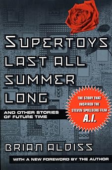 Supertoys Last All Summer Long: And Other Stories of Future Time ...