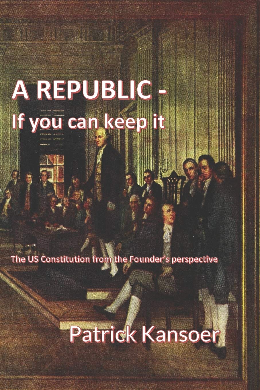 A Republic, If You Can Keep It: Kansoer Sr, Mr Patrick C: 9781717513069 ...