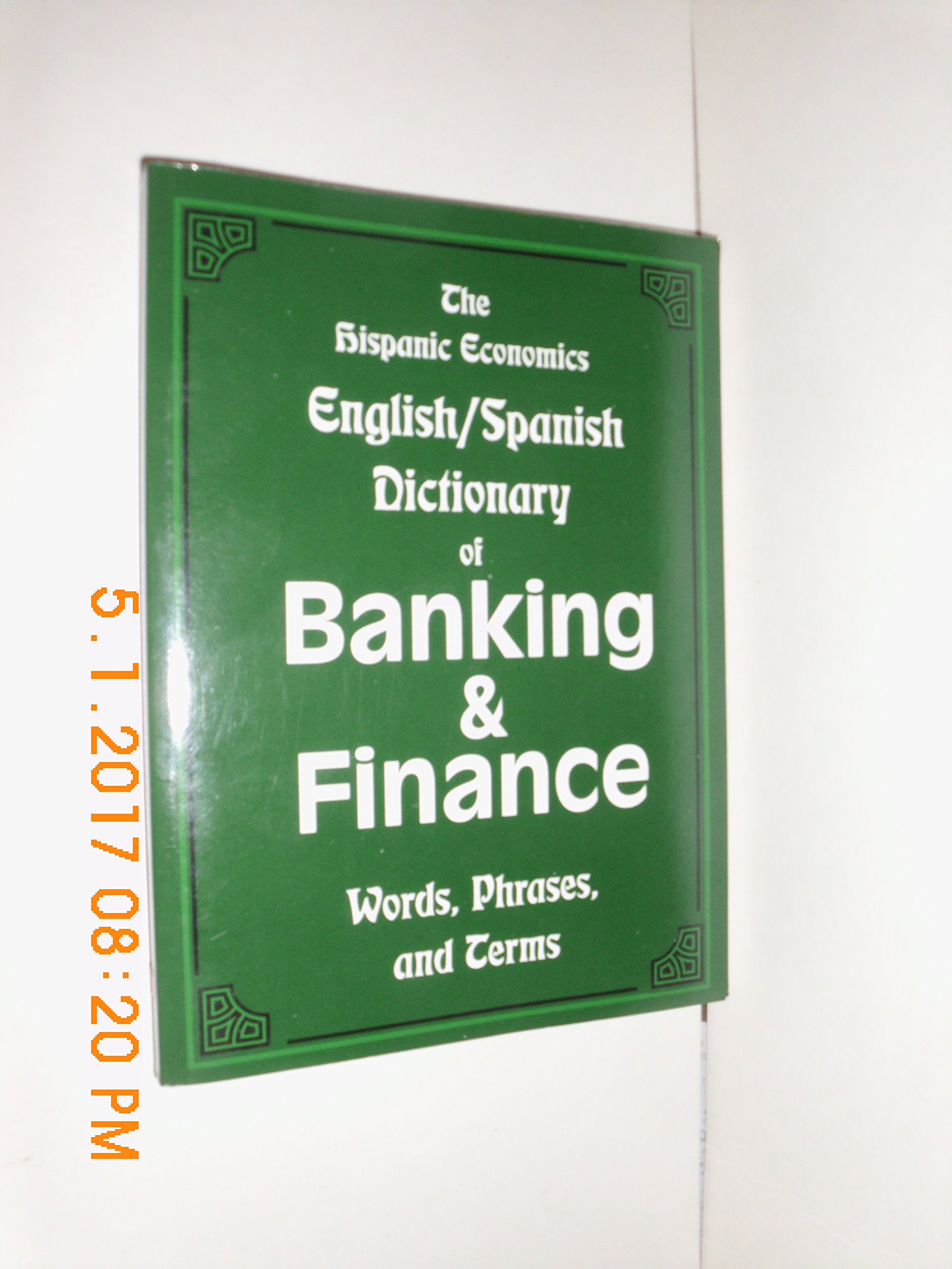 The Hispanic Economics English/Spanish Dictionary of Banking & Finance ...