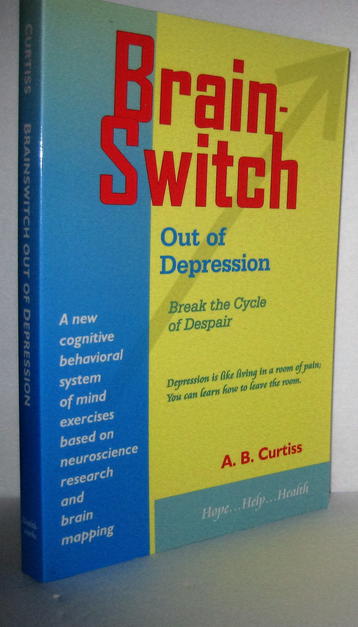BrainSwitch Out of Depression: Break the Cycle of Despair: A. B ...