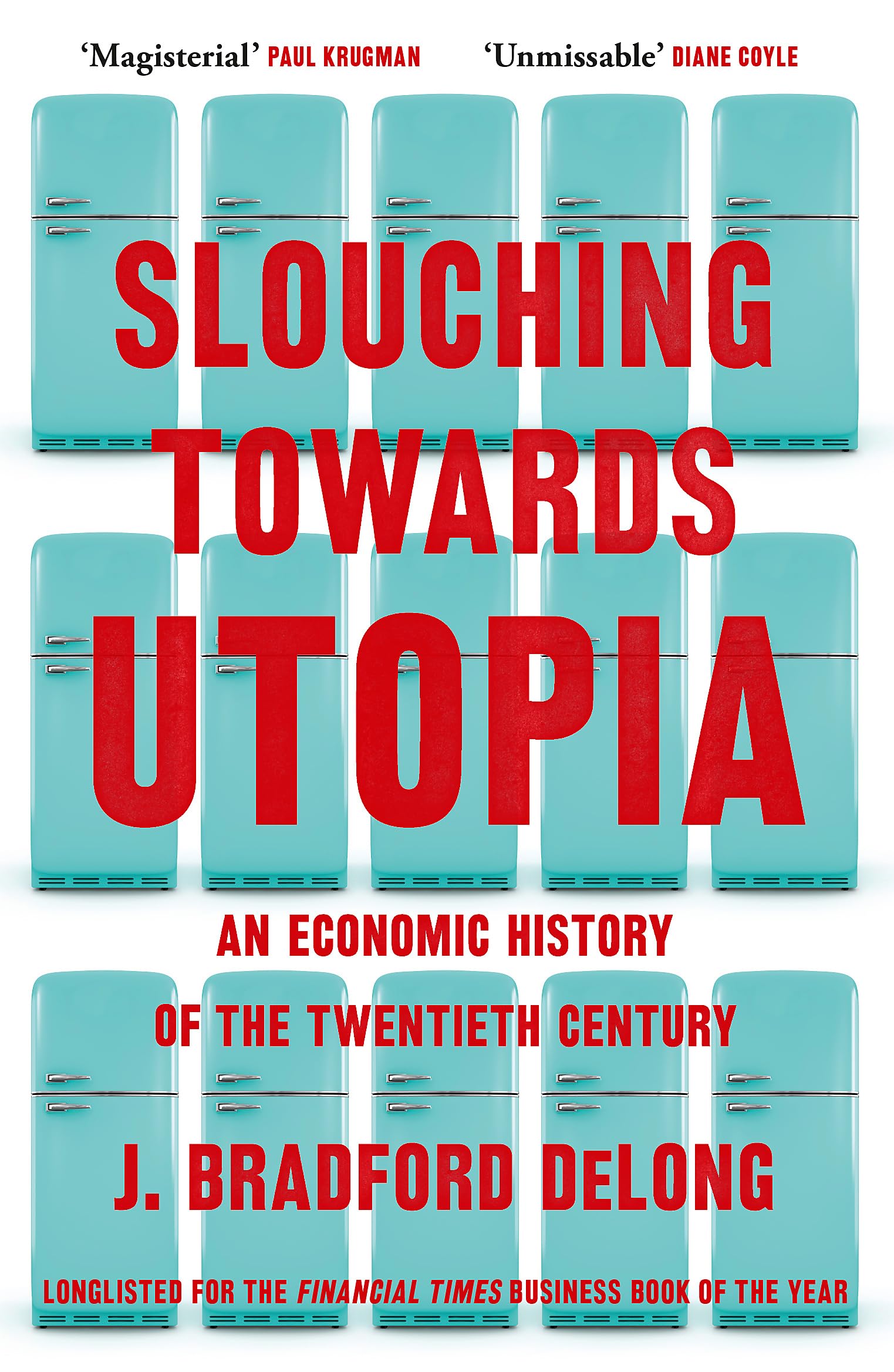 Slouching Towards Utopia: An Economic History of the Twentieth Century ...
