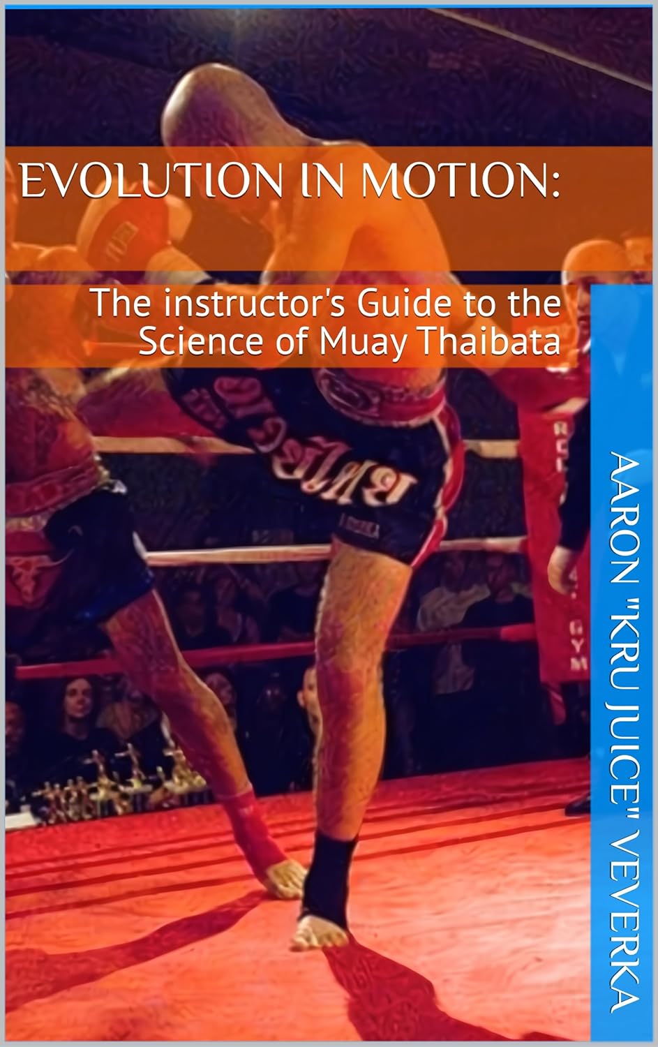 Evolution in Motion: The instructor's Guide to the Science of Muay Thaibata (English Edition ...