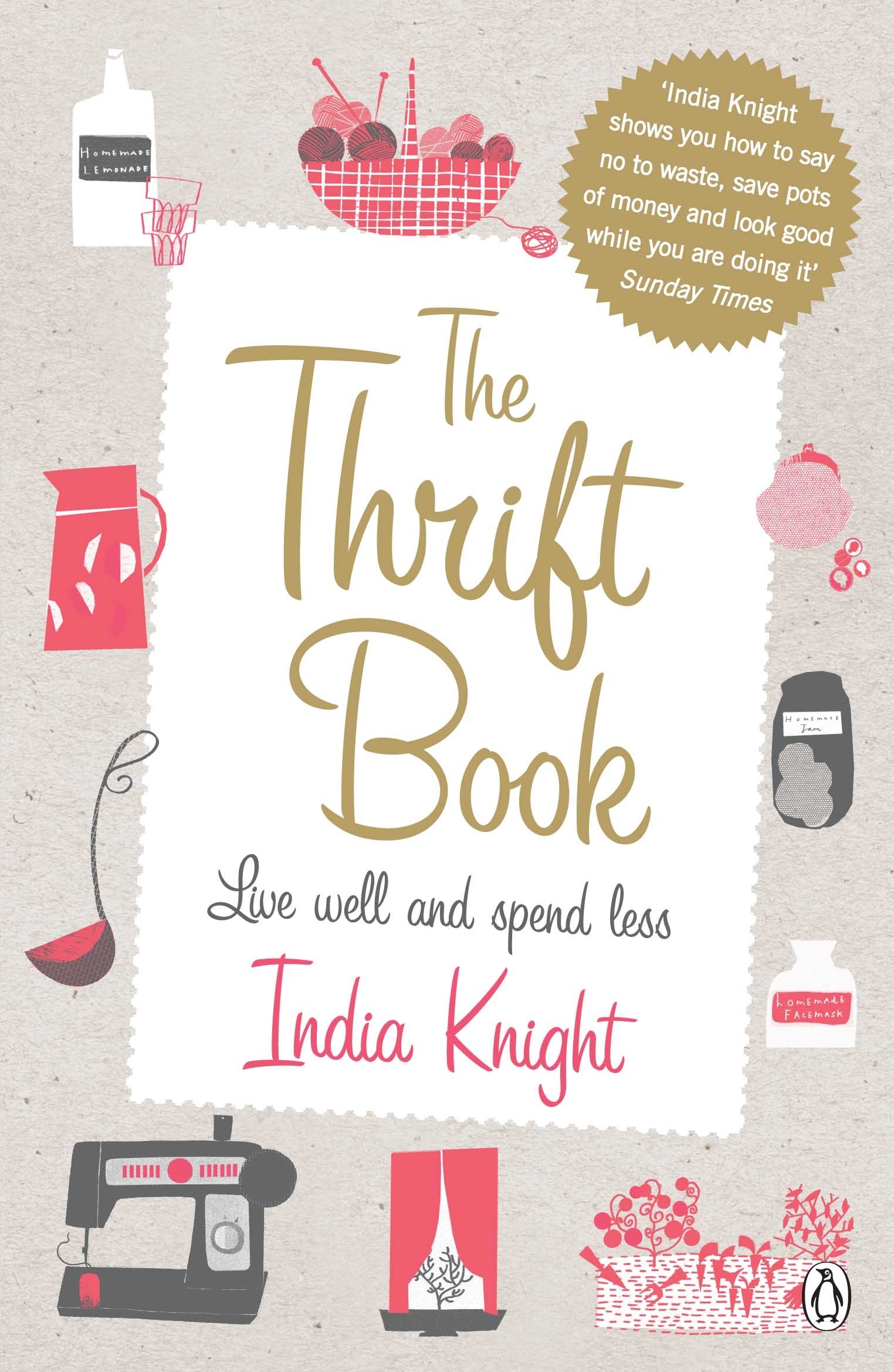 The Thrift Book: Live Well and Spend Less: Amazon.co.uk: Knight, India ...