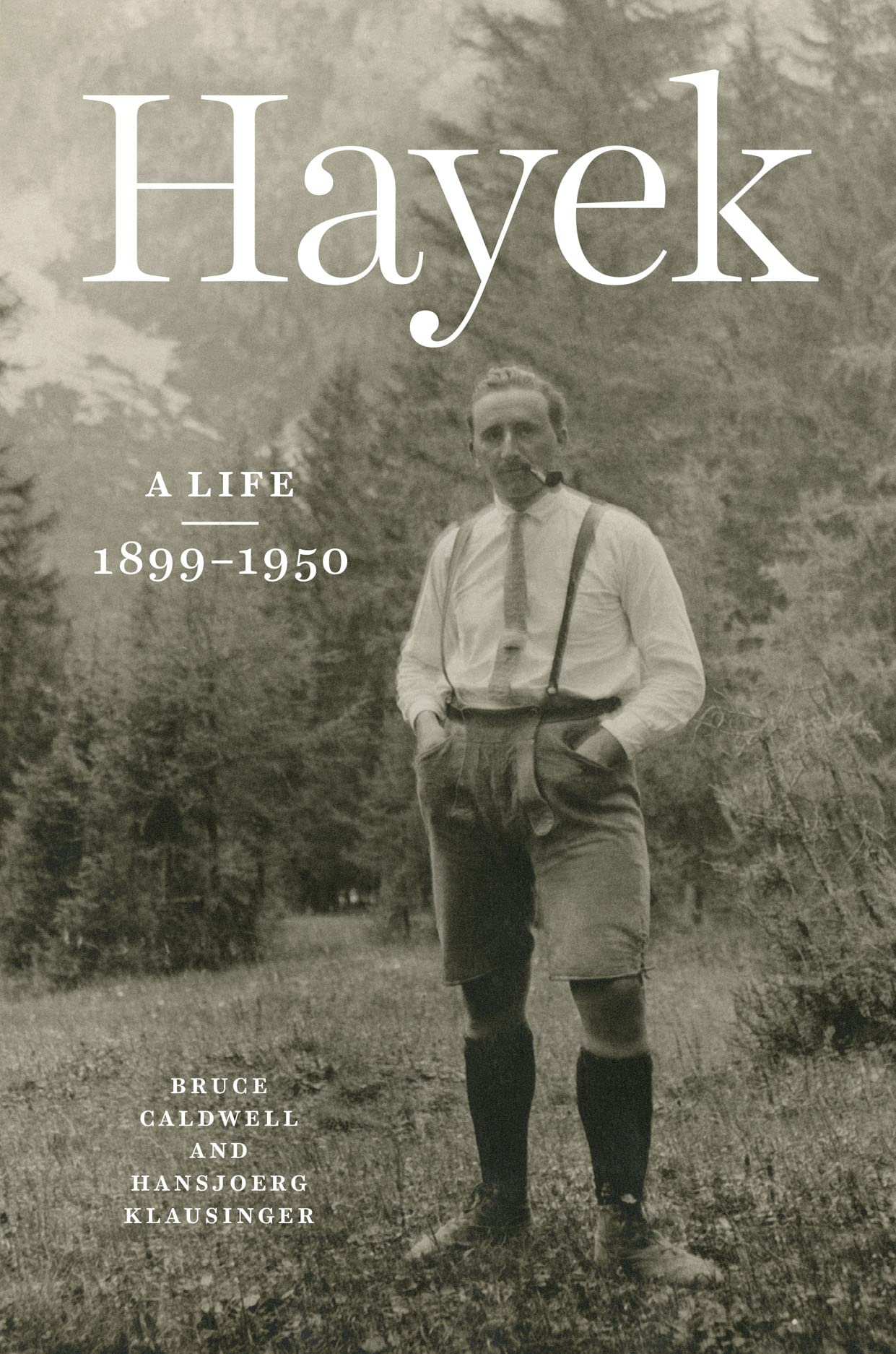 Hayek: A Life, 1899–1950: Caldwell, Bruce, Klausinger, Hansjoerg ...