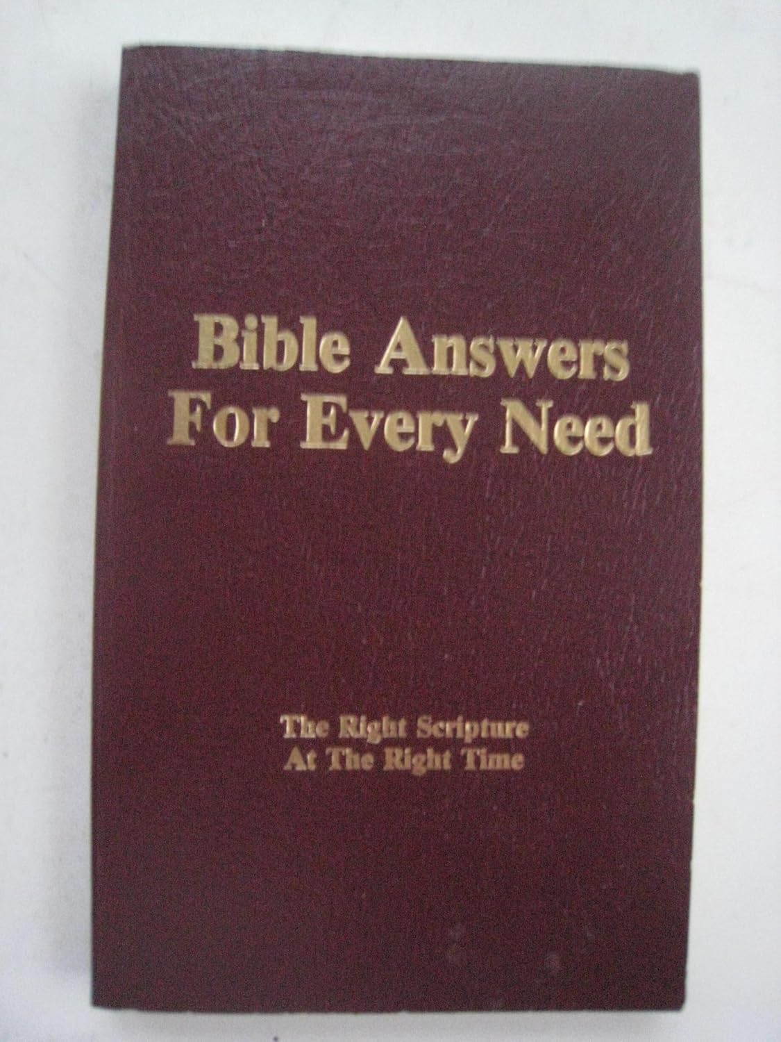 Bible Answers for Every Need the Right Scripture At the Right Time ...