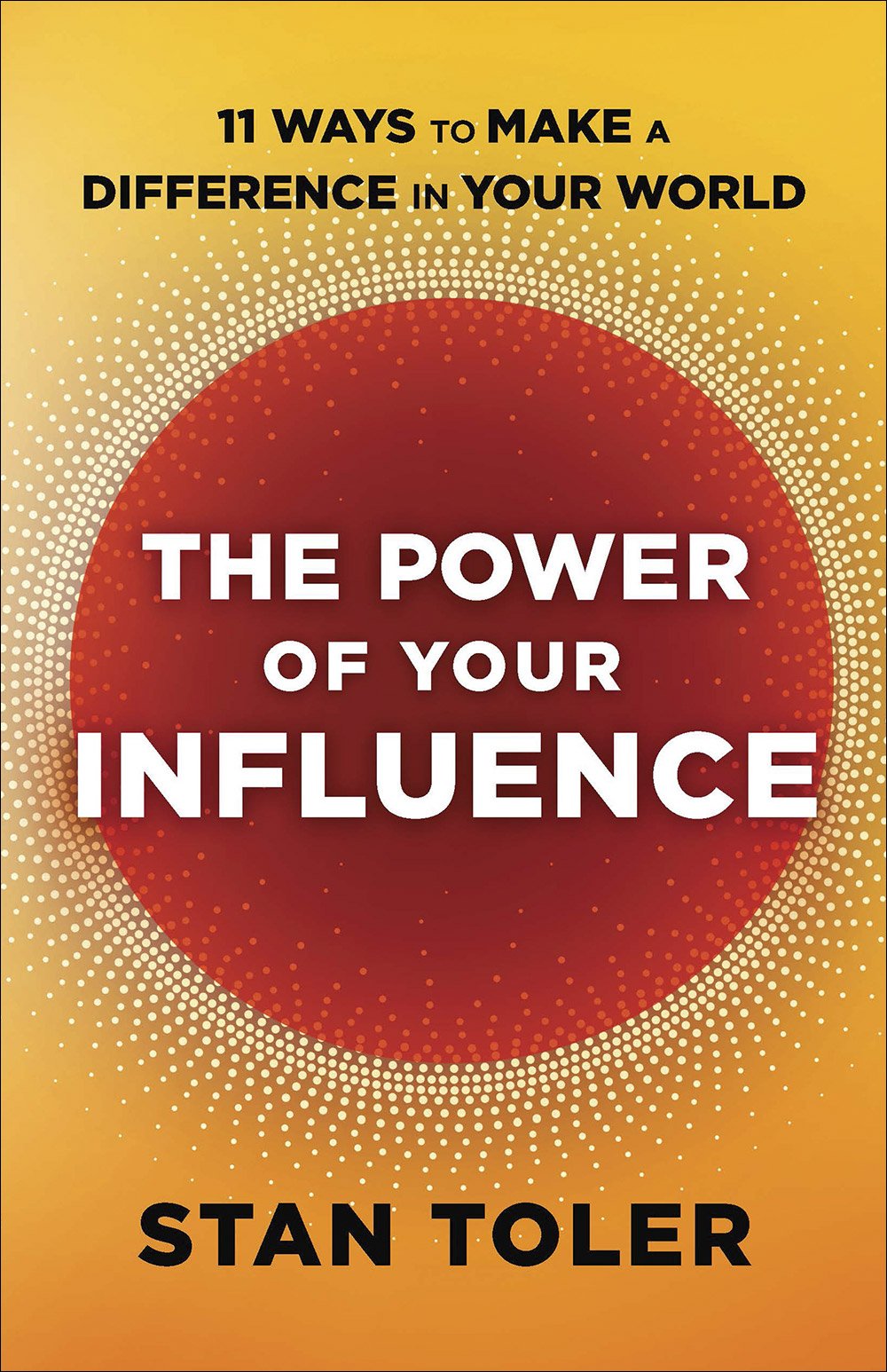 The Power of Your Influence: 11 Ways to Make a Difference in Your World ...
