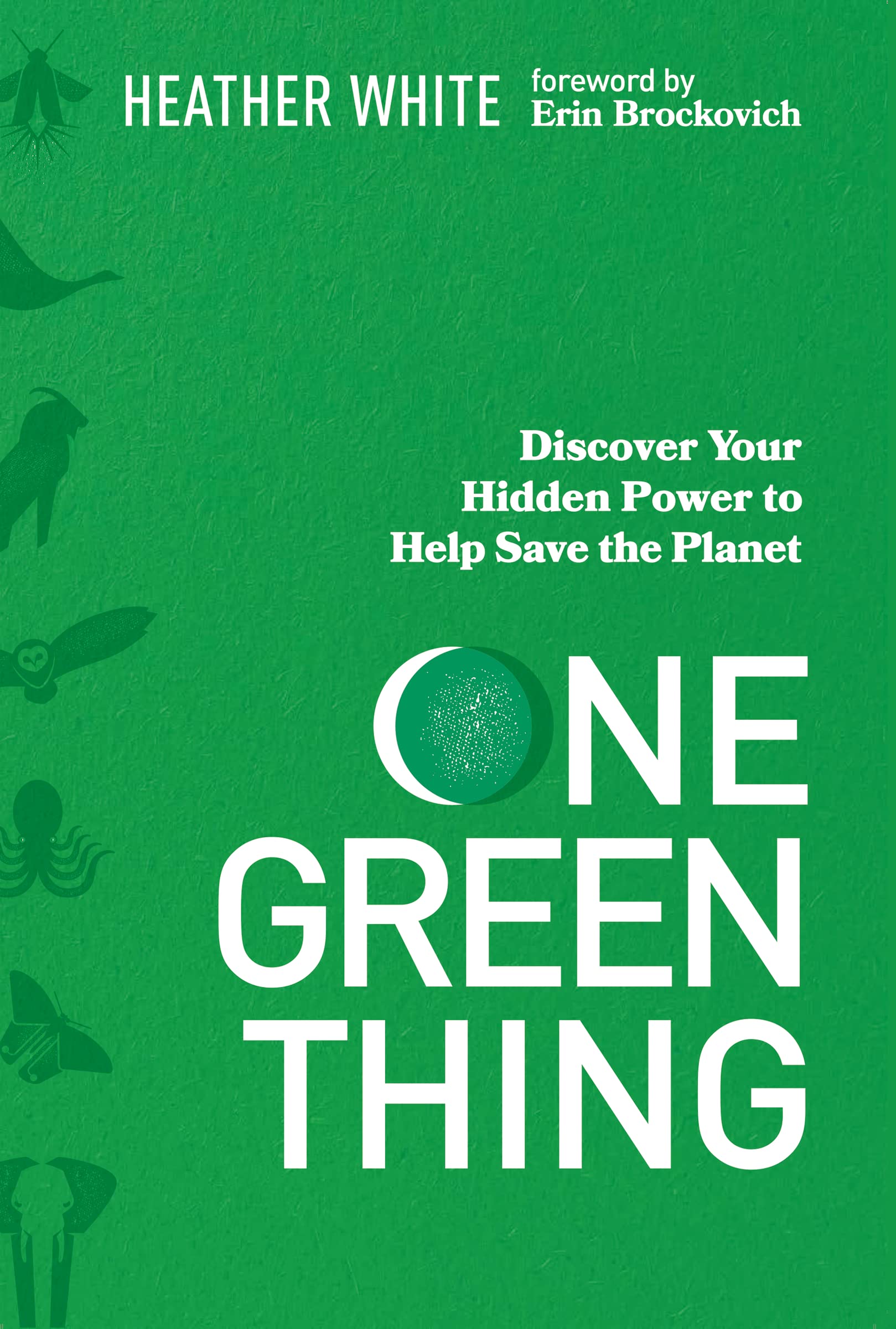 One Green Thing: Discover Your Hidden Power to Help Save the Planet ...