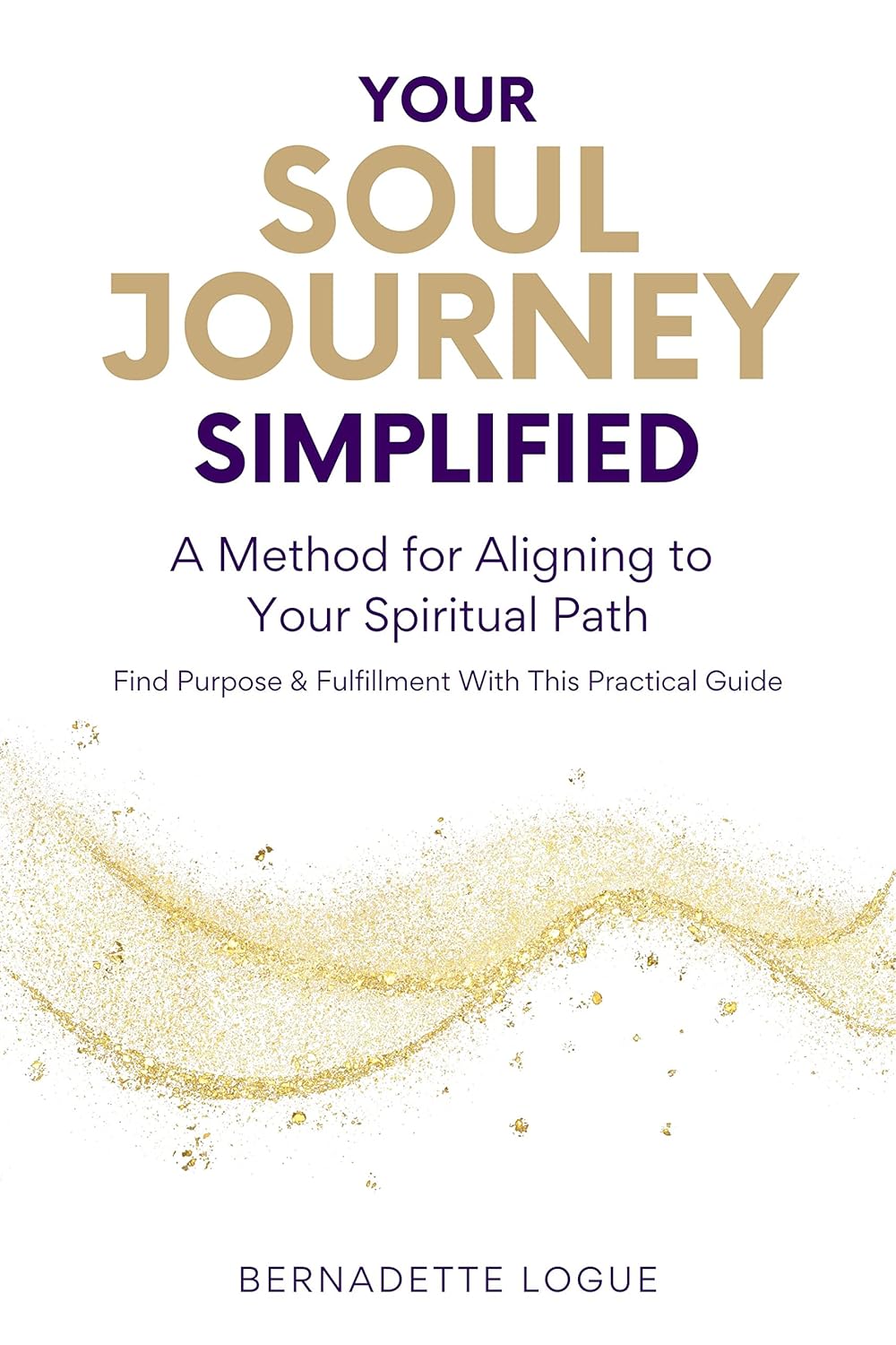 Your Soul Journey Simplified: A Method for Aligning to Your Spiritual Path - Kindle edition by ...