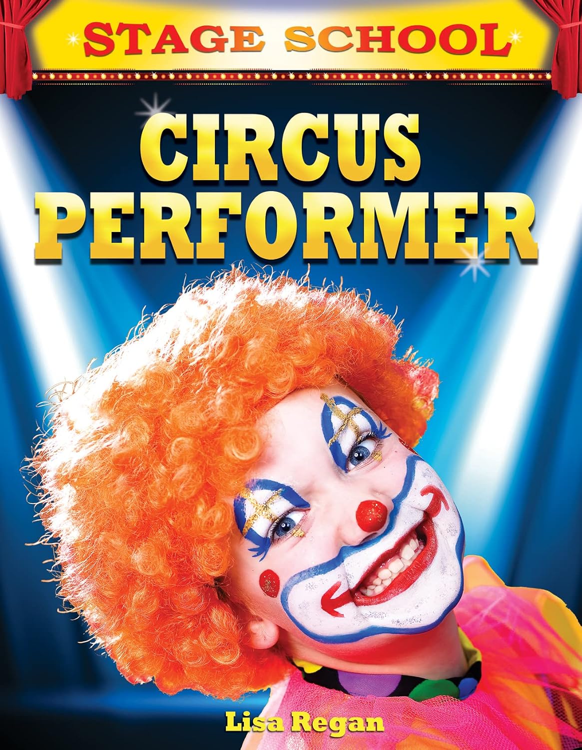 Circus Performer (Stage School): Regan, Lisa: 9781448881529: Amazon.com ...