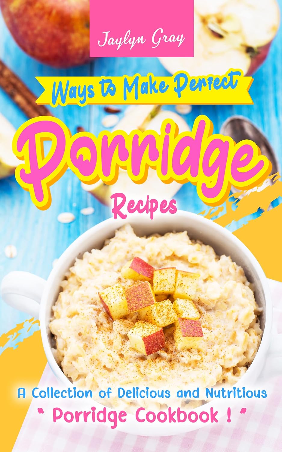 Ways to Make Perfect Porridge Recipes: A Collection of Delicious and ...