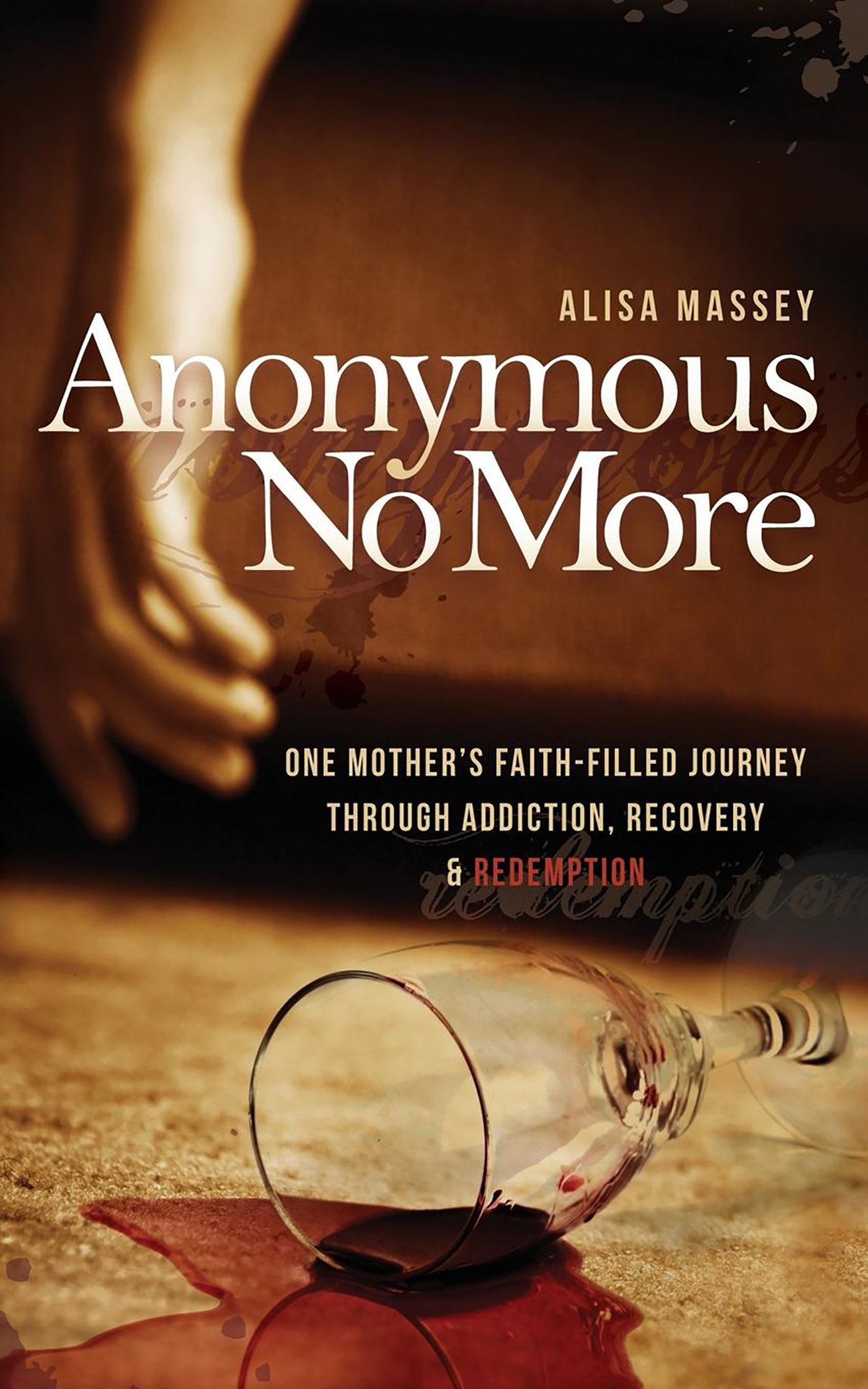 Anonymous No More: One Mother's Faith-Filled Journey Through Addiction ...