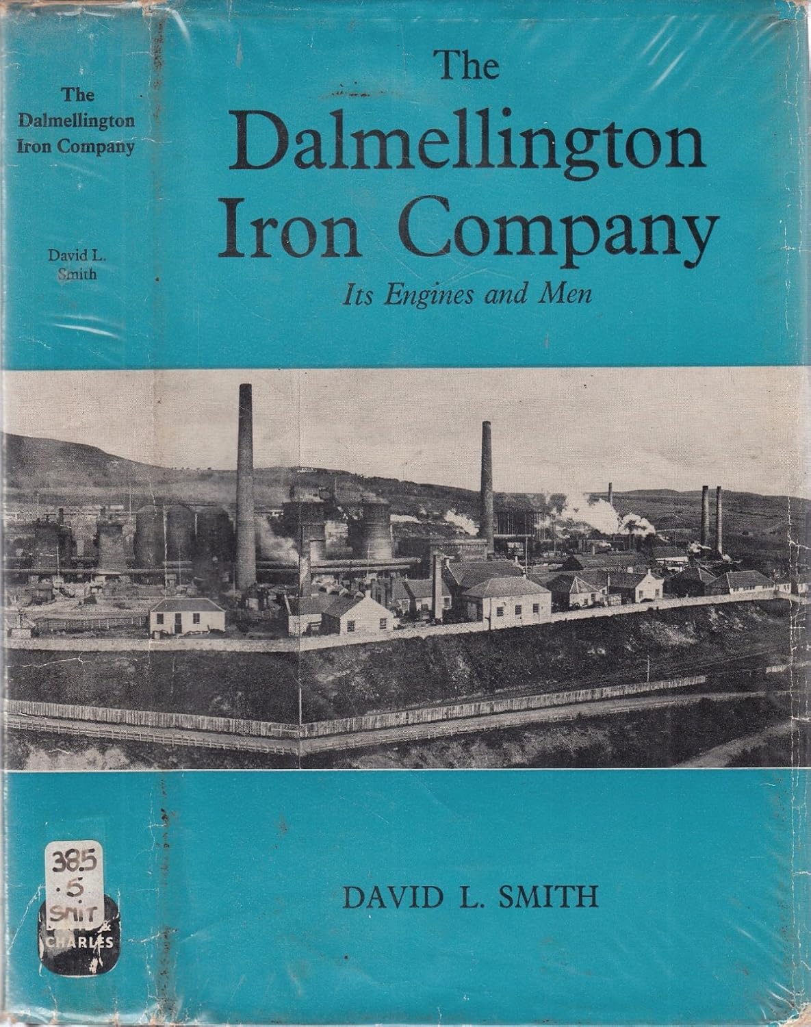 The Dalmellington Iron Company: Its Engines and Men: Smith, David L ...
