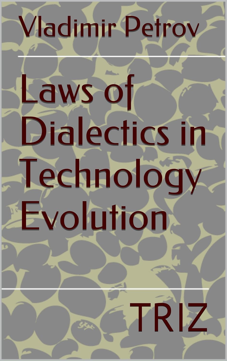Laws of Dialectics in Technology Evolution: TRIZ eBook : Petrov ...