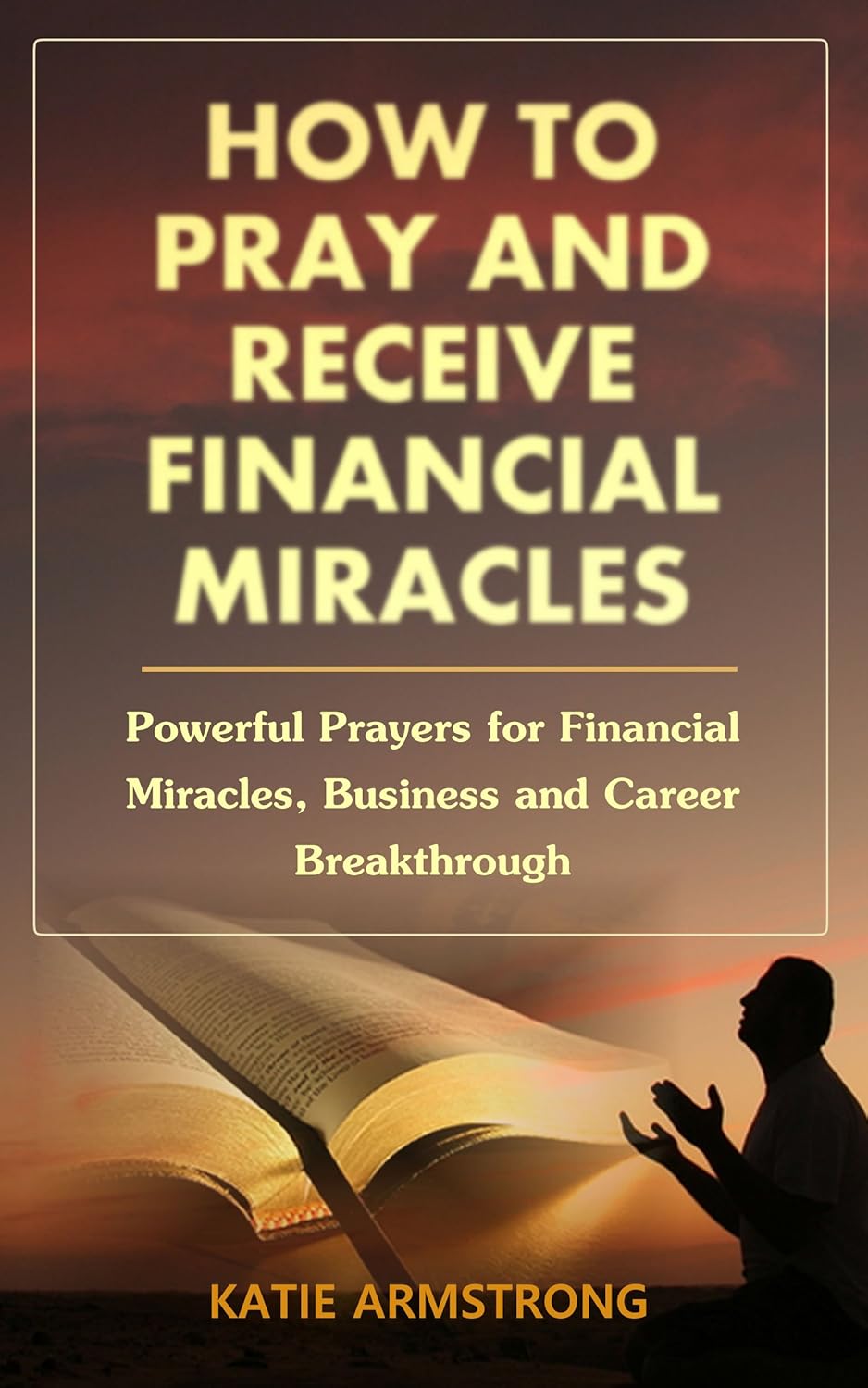 Amazon.com: How to Pray & Receive Financial Miracles: Powerful Prayers ...