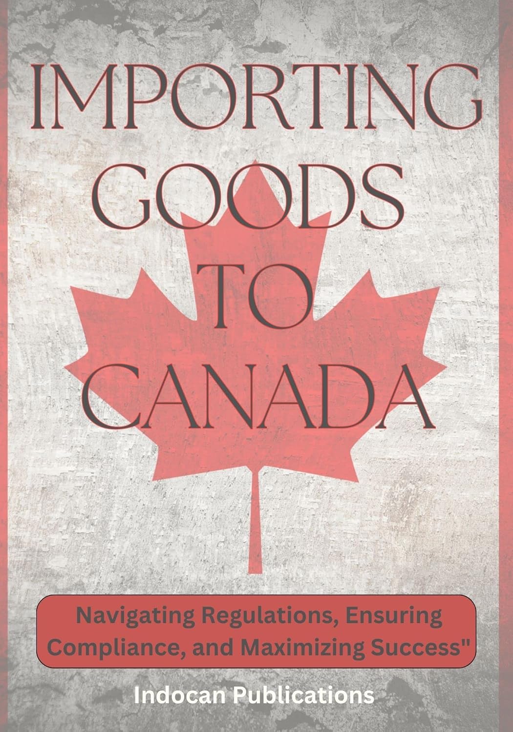 Amazon.com: Importing Goods to Canada: Navigating Regulations, Ensuring ...