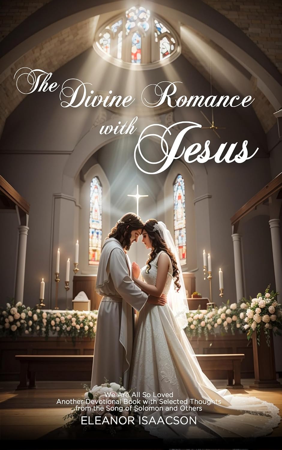 The Divine Romance with Jesus - We are all So Loved: Another Devotional Book with Selected ...