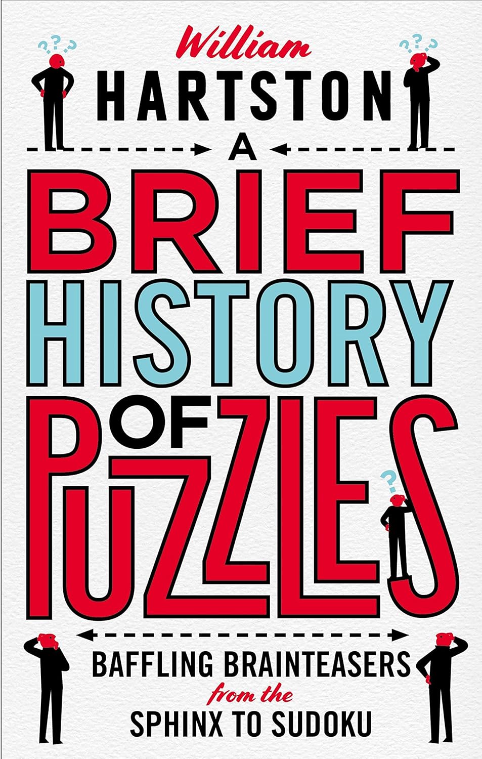 A Brief History of Puzzles: 120 of the World's Most Baffling ...