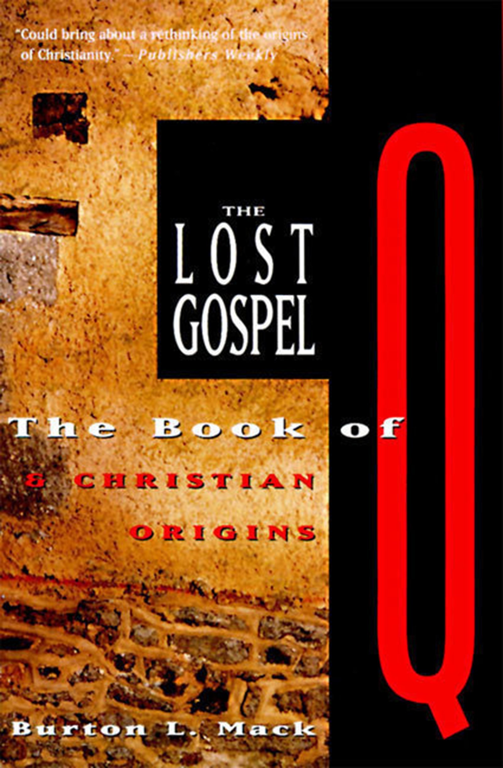 The Lost Gospel: The Book of Q and Christian Origins: Mack, Burton L ...