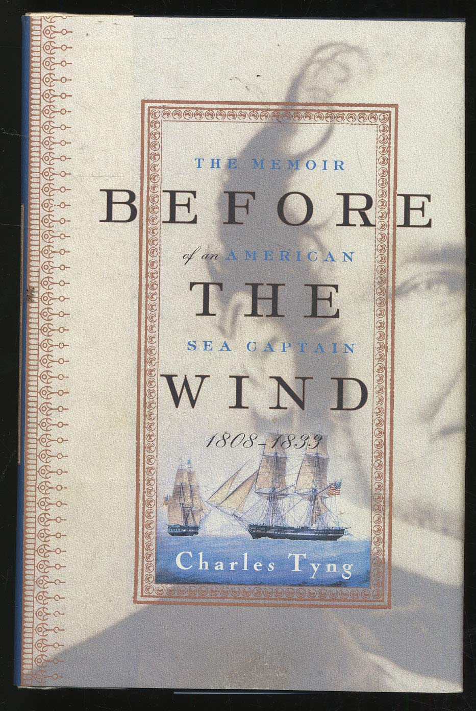 Before the Wind: The Memoir of an American Sea Captain, 1808-1833: Tyng ...