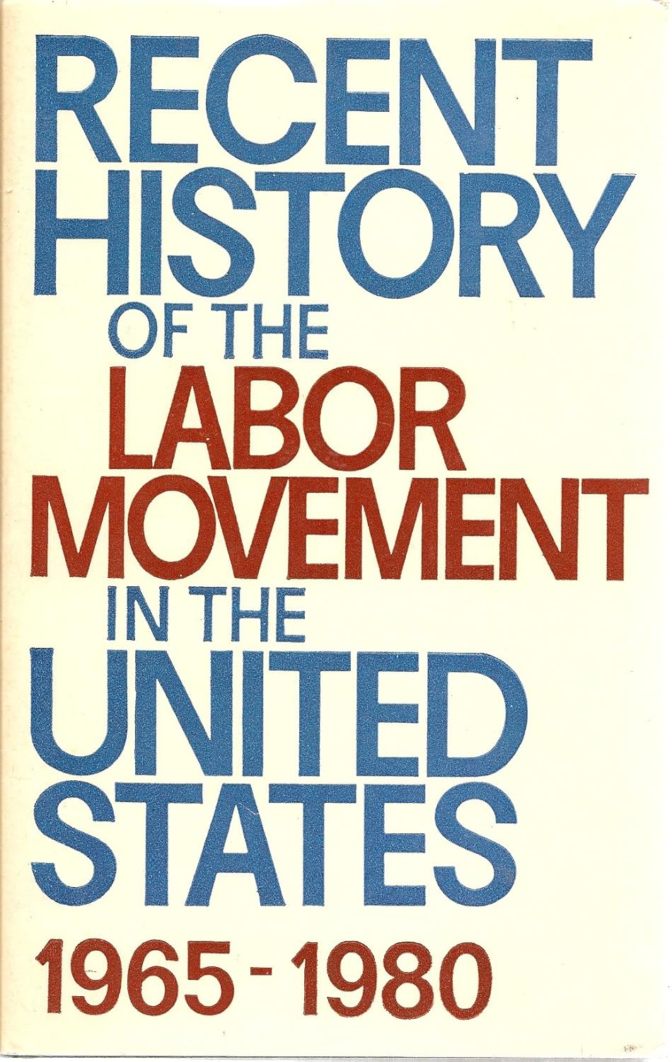 Recent History of the Labor Movement in the United States: 1965-1980: B ...