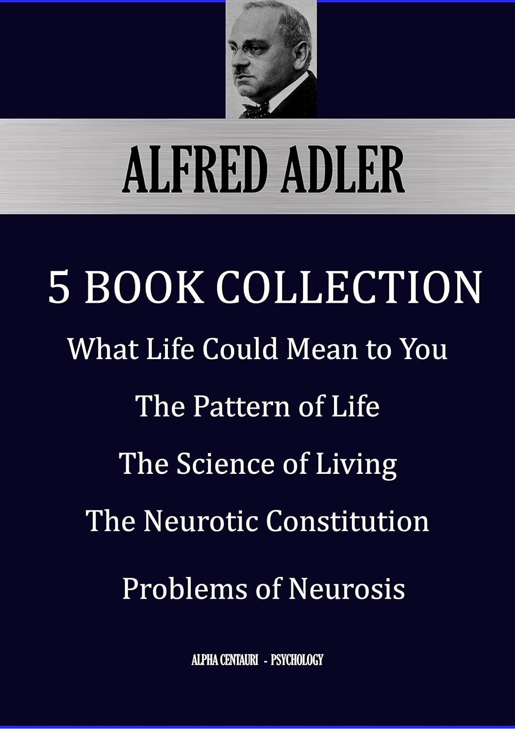 ALFRED ADLER: Five Book Collection: What Life Could Mean to You; The ...
