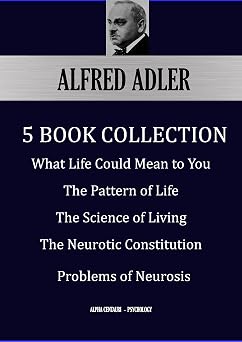 ALFRED ADLER: Five Book Collection: What Life Could Mean to You; The ...