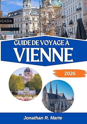 GUIDE DE VOYAGE À VIENNE 2026: À la découverte du charme, de la culture ...