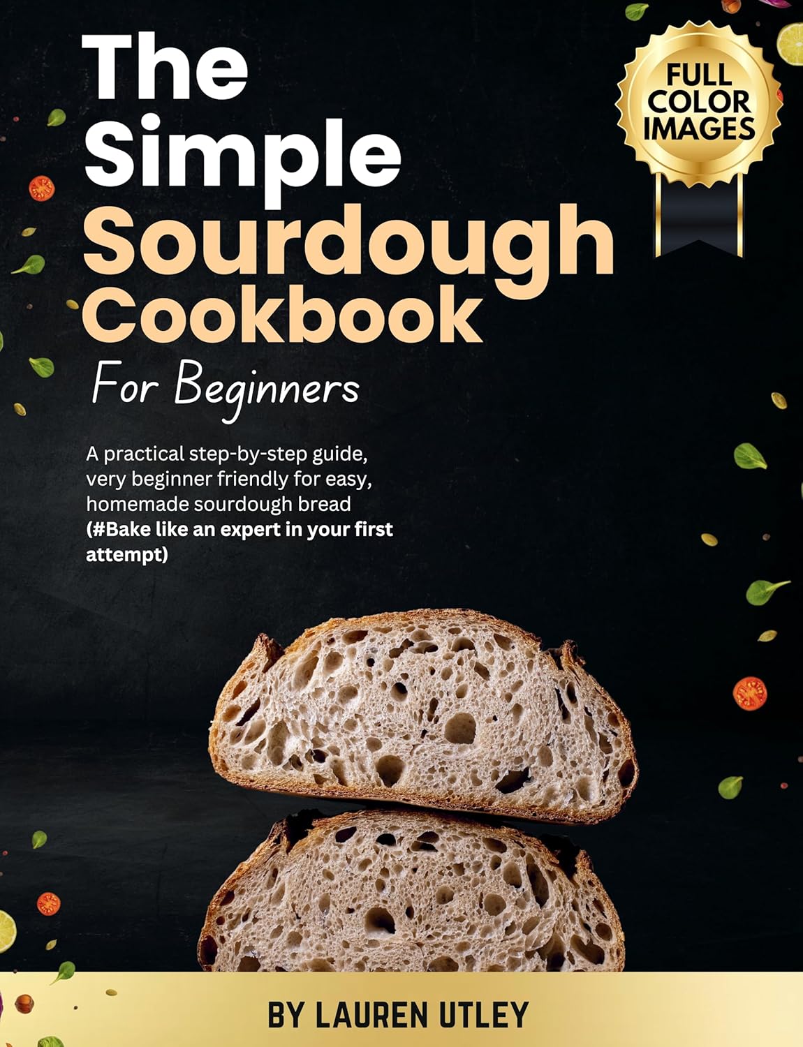 THE SIMPLE SOURDOUGH COOKBOOK FOR BEGINNERS: A practical step-by-step ...