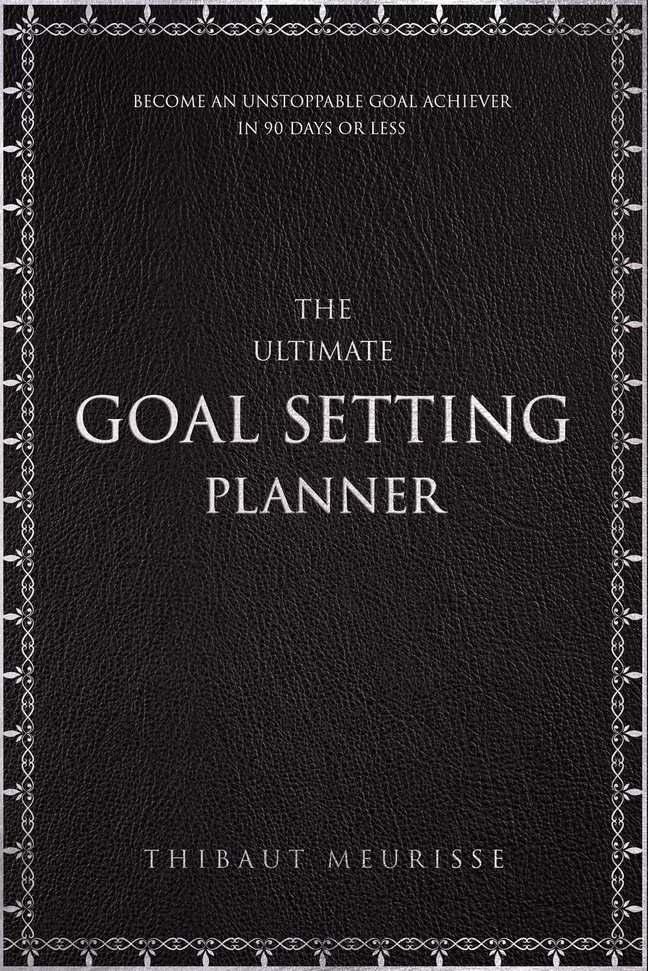 The Ultimate Goal Setting Planner: Become an Unstoppable Goal Achiever ...