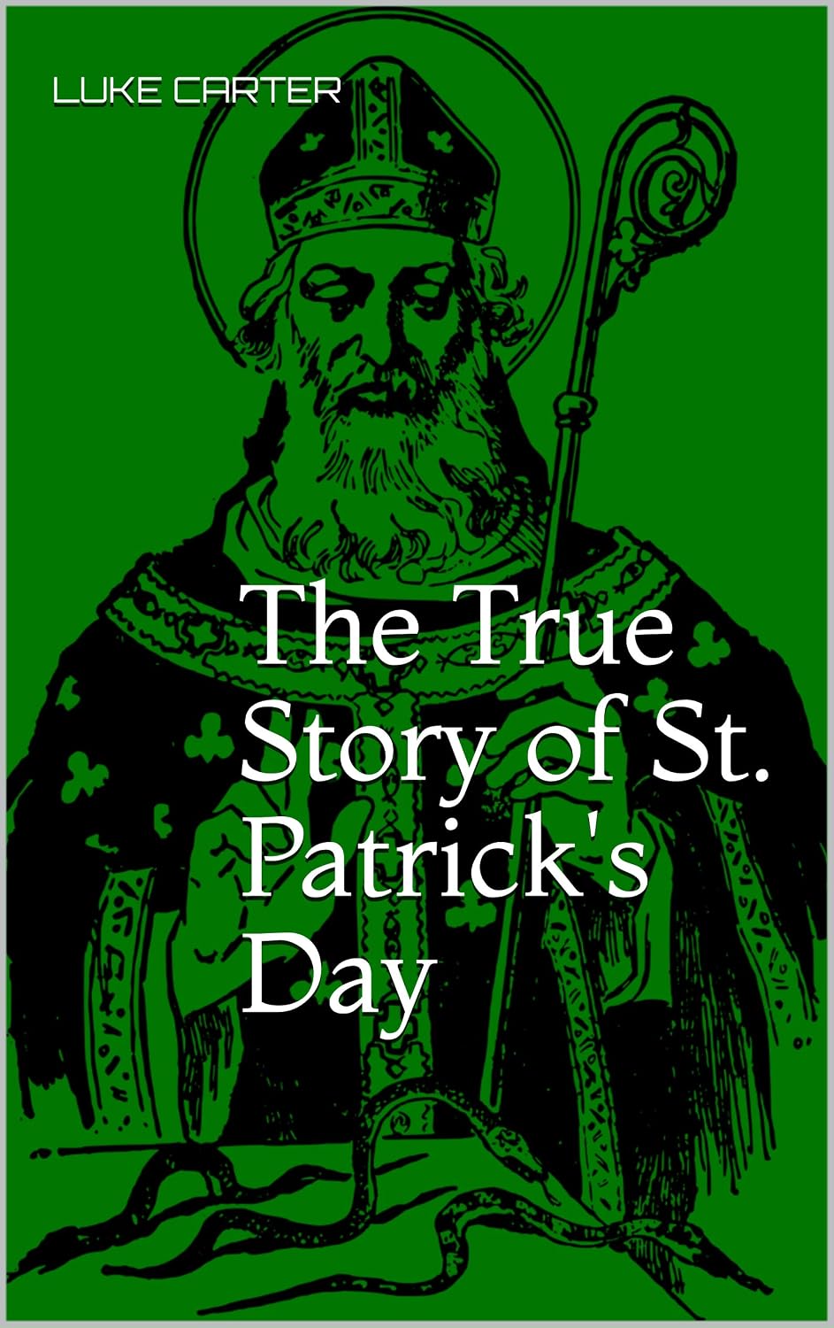 Amazon.com: The True Story of St. Patrick's Day eBook : Carter, Luke ...