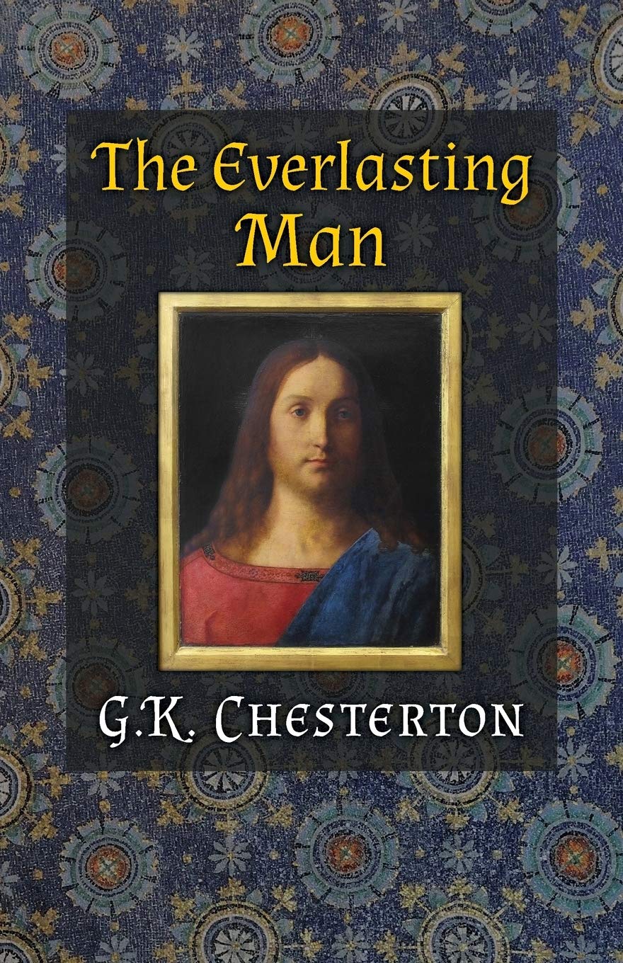 The Everlasting Man: Chesterton, G. K.: 9781621380436: Amazon.com: Books