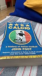 Calcio: A History of Italian Football: Amazon.co.uk: Foot, John ...