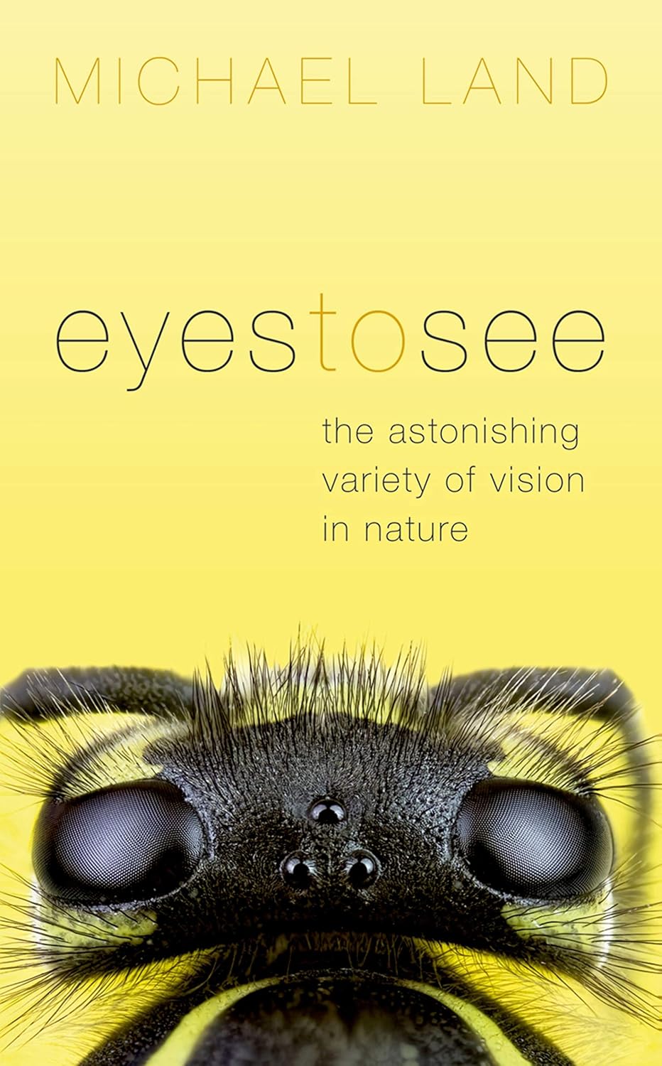 Eyes to See: The Astonishing Variety of Vision in Nature , Land ...