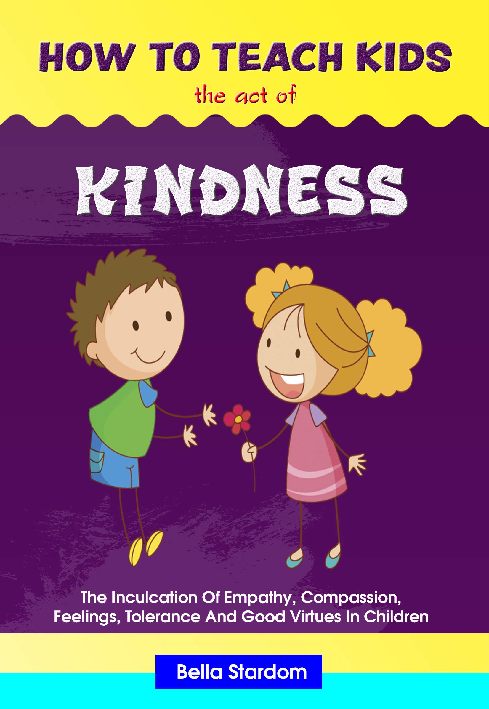 Buy HOW TO TEACH KIDS THE ACT OF KINDNESS: The Inculcation Of Empathy ...