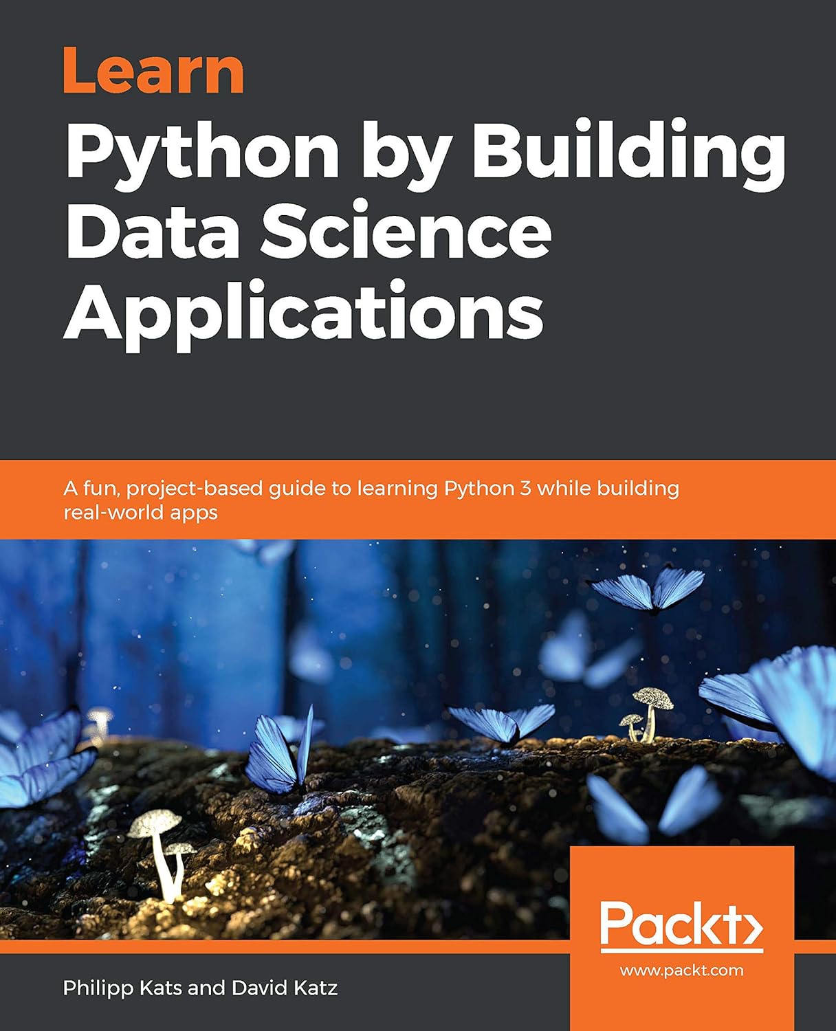 Learn Python by Building Data Science Applications: A fun, project ...