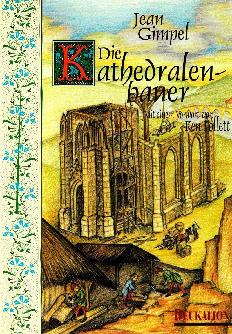 Die Kathedralenbauer: Mit einem Vorwort von Ken Follett : Jean Gimpel ...